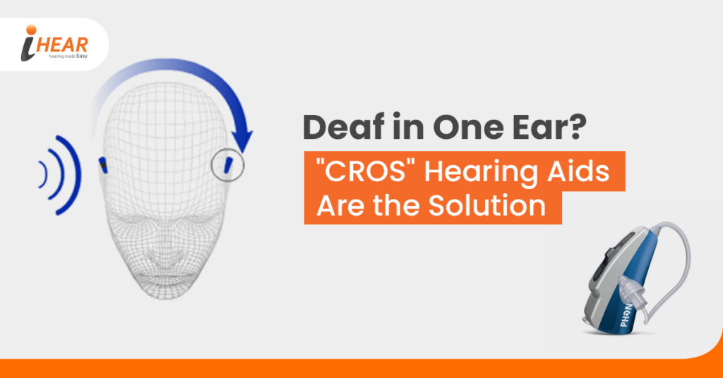 Deaf in One Ear? "CROS" Hearing Aids Are the Solution - ihear