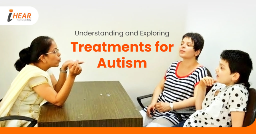 Understanding and Exploring Treatments for Autism - ihear
