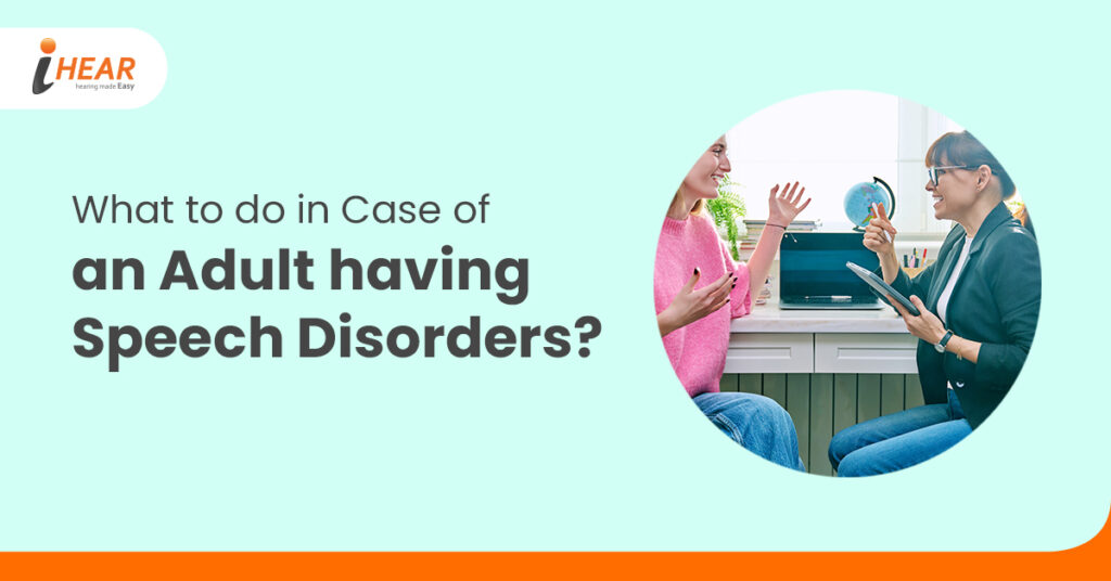 What to do in Case of an Adult having Speech Disorders? - ihear - Best ...